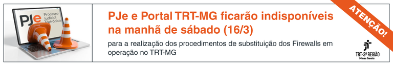 PJe e Portal TRT-MG ficarão indisponíveis na manhã de sábado (16/3 ...
